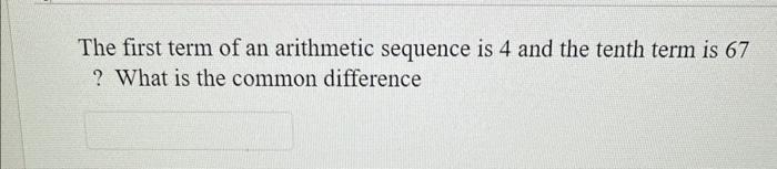 Solved The first term of an arithmetic sequence is 4 and the | Chegg.com