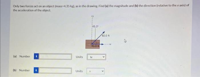 Solved Only Two Forces Act On An Object Mass 4 35 Kg As