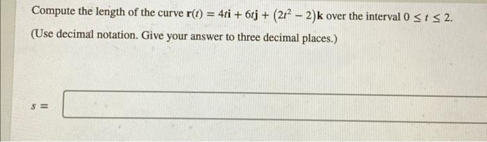 Solved Compute the length of the curve r(t)=4ti+6tj+(2t2−2)k | Chegg.com