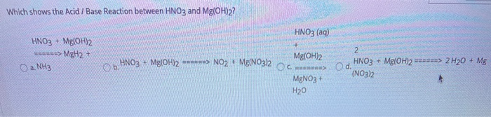 Solved Which shows the Acid / Base Reaction between HNO3 and | Chegg.com