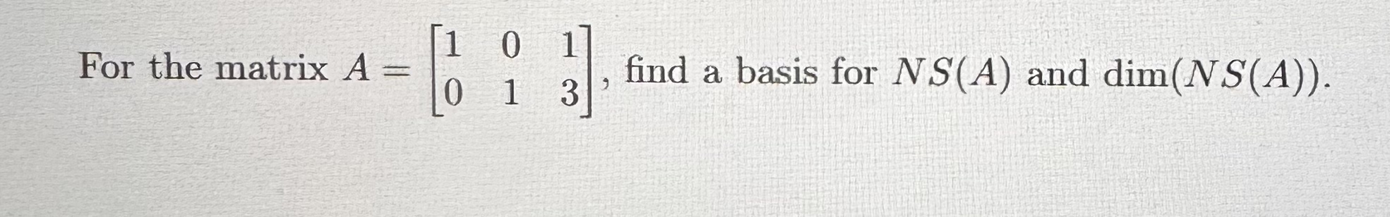 Solved For the matrix A=[101013], ﻿find a basis for NS(A) | Chegg.com