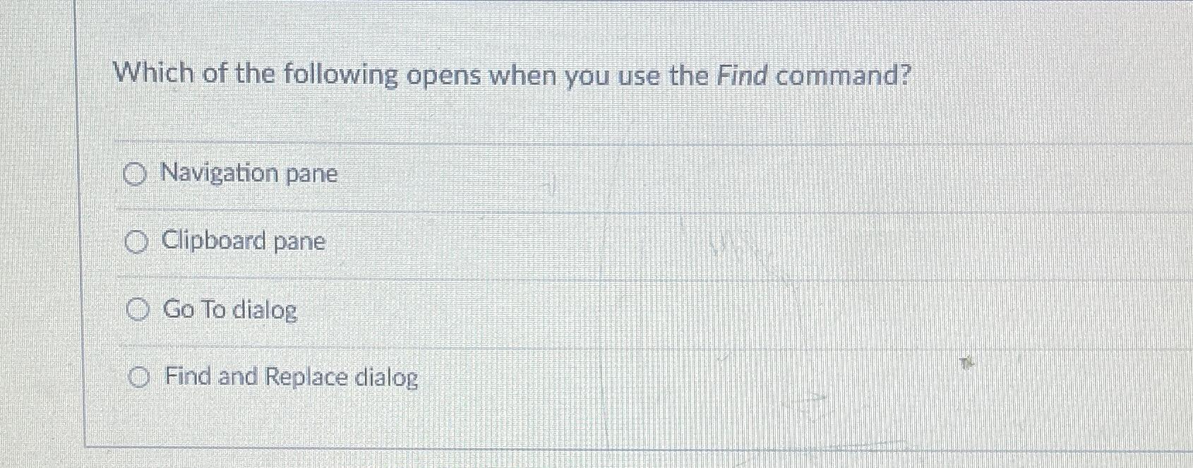 Solved Which of the following opens when you use the Find | Chegg.com