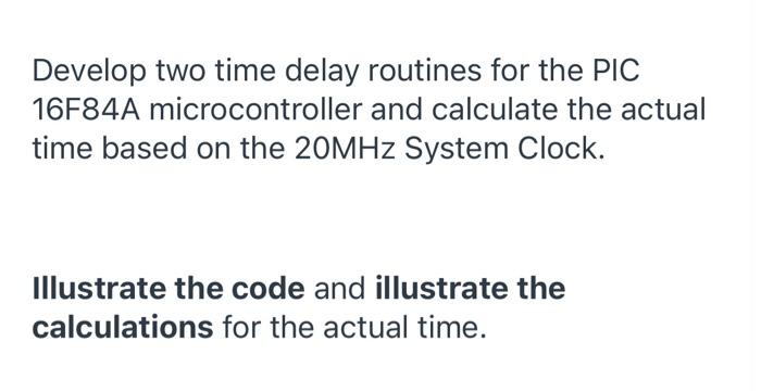 Solved Develop two time delay routines for the PIC 16F84A | Chegg.com
