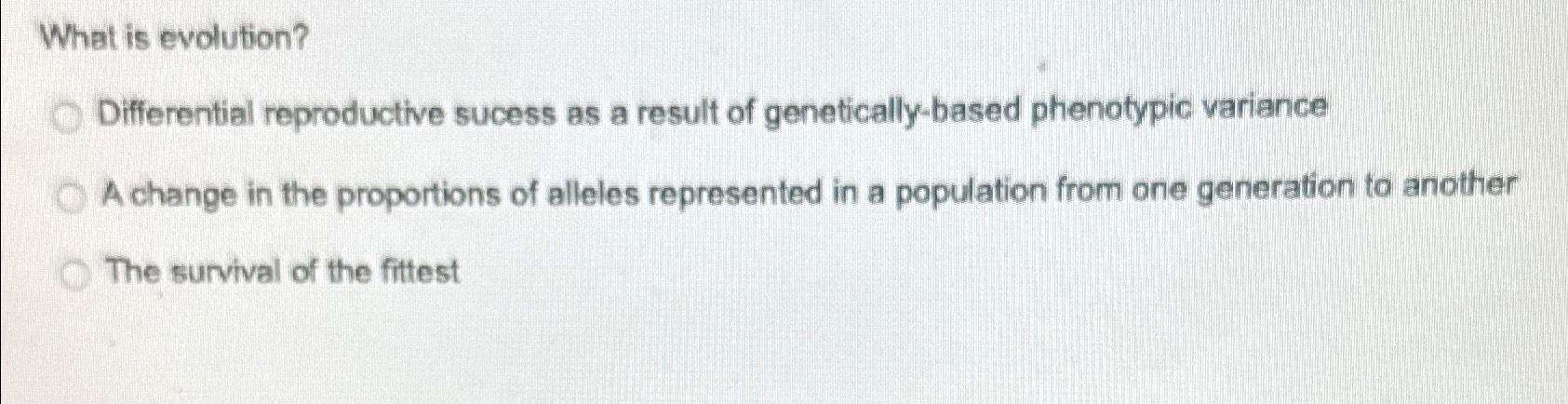 Solved What is evolution?Differential reproductive sucess as | Chegg.com