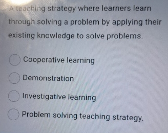 Solved A teaching strategy where learners learn through | Chegg.com