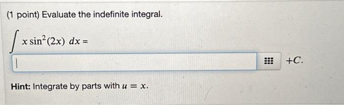 Solved (1 point) Evaluate the indefinite integral. | Chegg.com