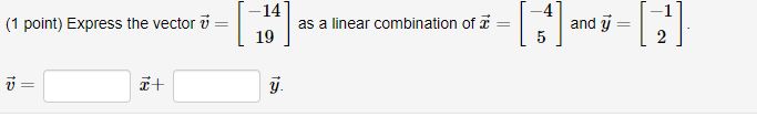 Solved (1 ﻿point) ﻿Express the vector vec(v)=[-1419] ﻿as a | Chegg.com