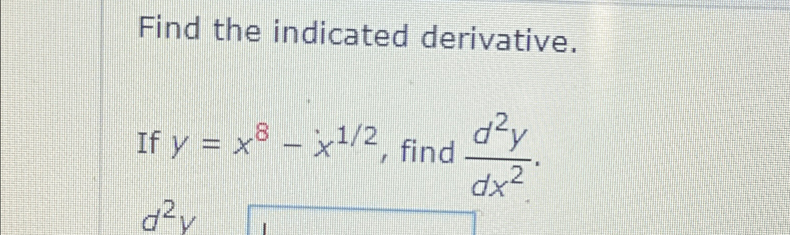 Solved Find the indicated derivative.If y=x8-x12, ﻿find | Chegg.com
