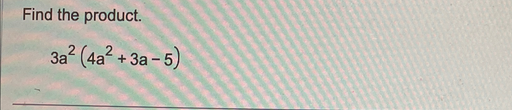 Solved Find the product.3a2(4a2+3a-5) | Chegg.com
