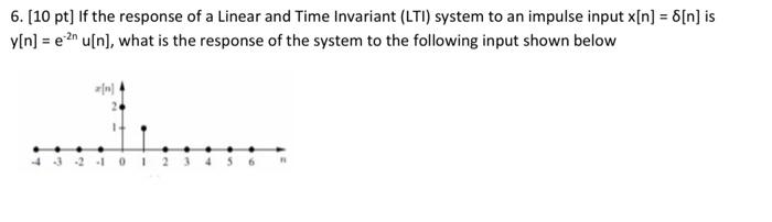Solved 6. [10 pt] If the response of a Linear and Time | Chegg.com