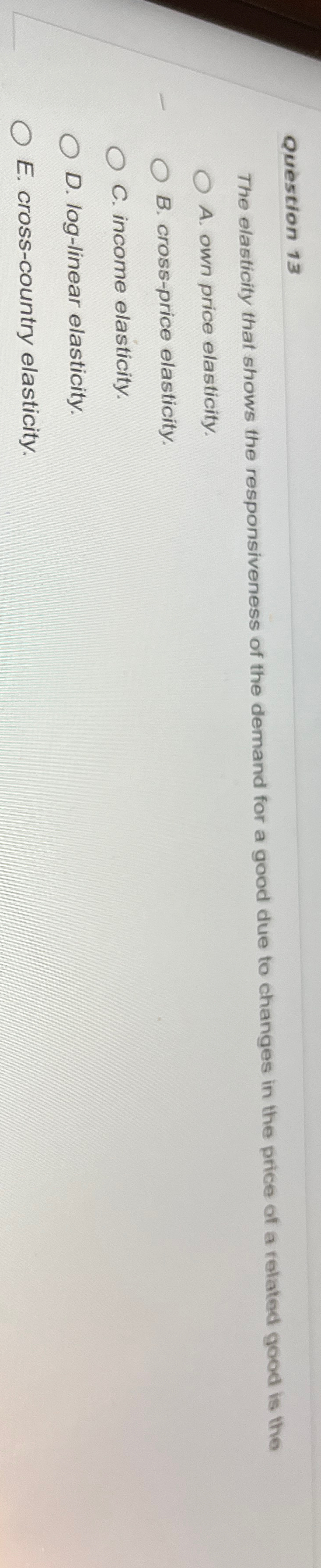 Solved Question 13The elasticity that shows the | Chegg.com