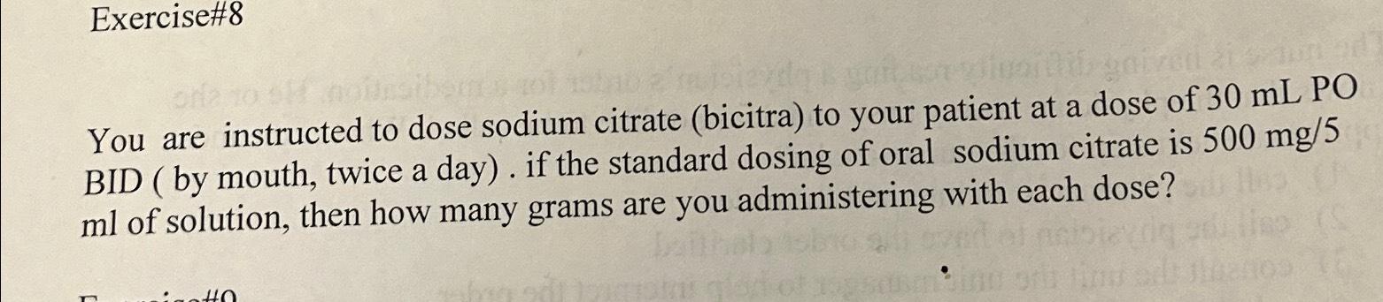 Exercise#8You are instructed to dose sodium citrate | Chegg.com