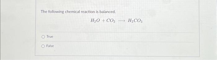 Solved The following chemical reaction is balanced. O True | Chegg.com