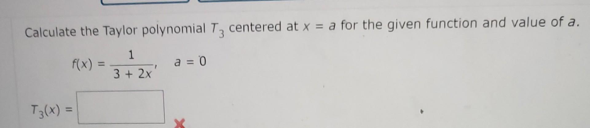 Solved Calculate the Taylor polynomial T3 centered at x=a | Chegg.com