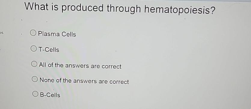 Solved What is produced through hematopoiesis?Plasma | Chegg.com