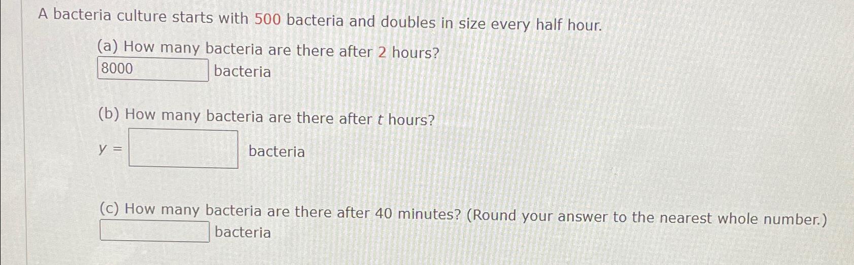 Solved A bacteria culture starts with 500 ﻿bacteria and | Chegg.com