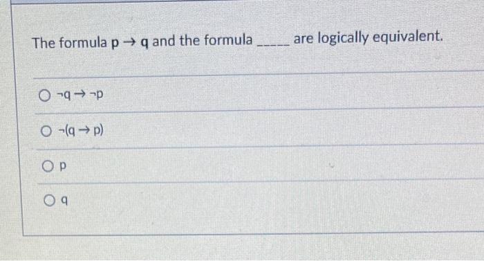 Solved The formula p→q and the formula are logically | Chegg.com