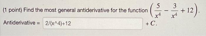 Solved (1 point) Find the most general antiderivative for | Chegg.com