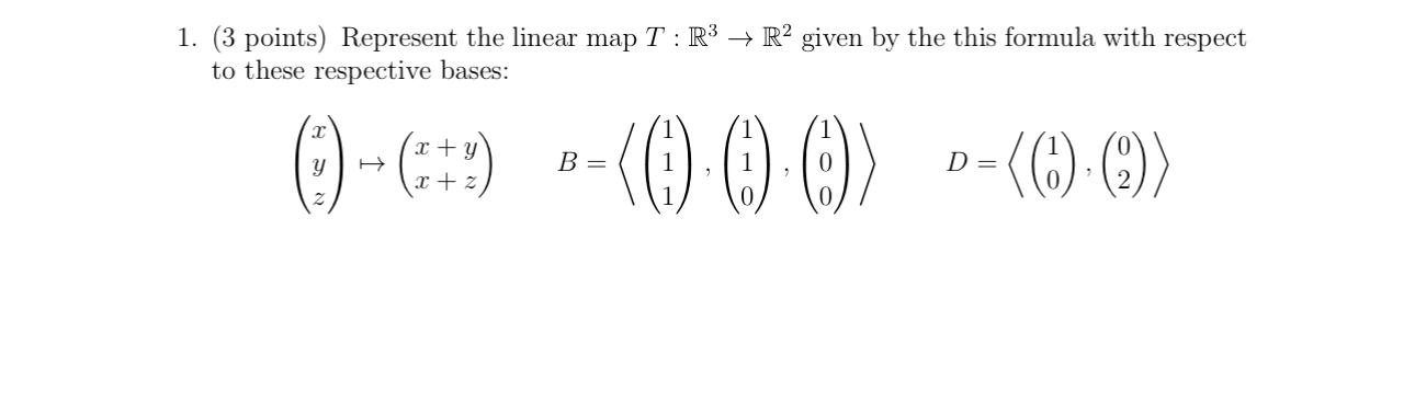 Solved (3 ﻿points) ﻿Represent the linear map T:R3→R2 ﻿given | Chegg.com