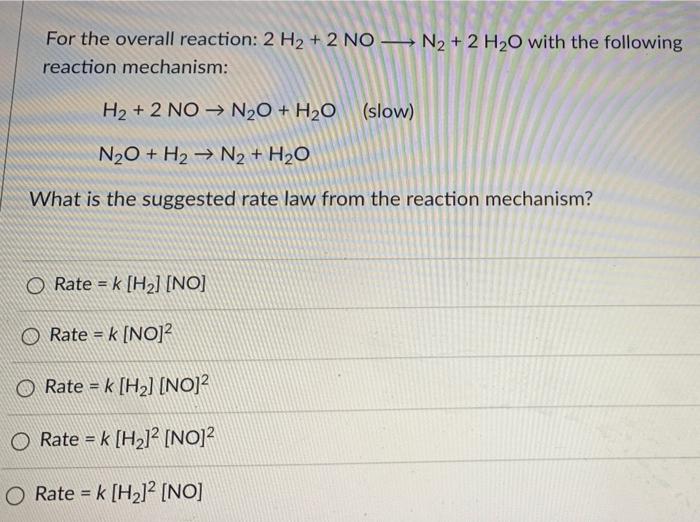 Solved For the overall reaction: 2 H2 + 2 NO N2 + 2 H2O with | Chegg.com