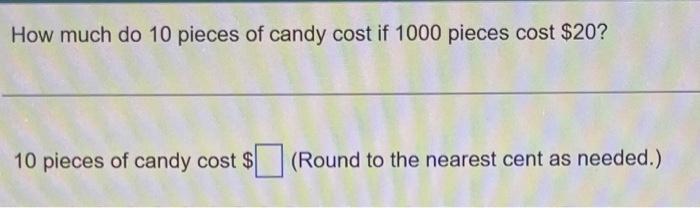 Solved How much do 10 pieces of candy cost if 1000 pieces | Chegg.com