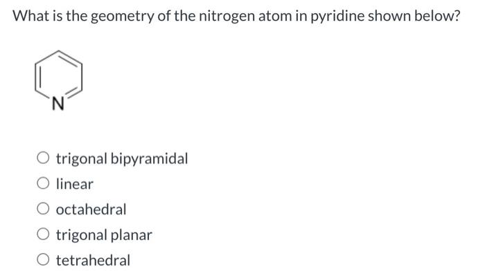 Solved What is the geometry of the nitrogen atom in pyridine | Chegg.com