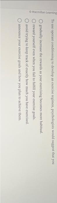 Solved To use operant conditioning to develop an exercise | Chegg.com