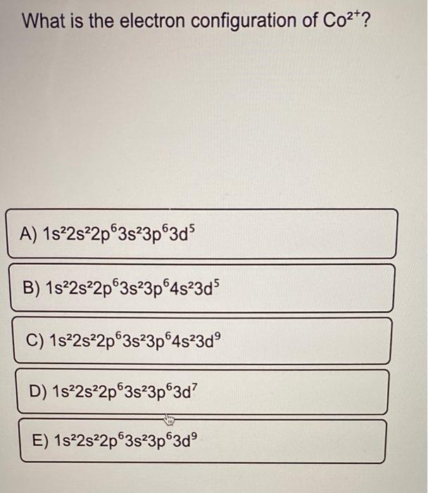 Solved What is the electron configuration of Co2*? A) | Chegg.com