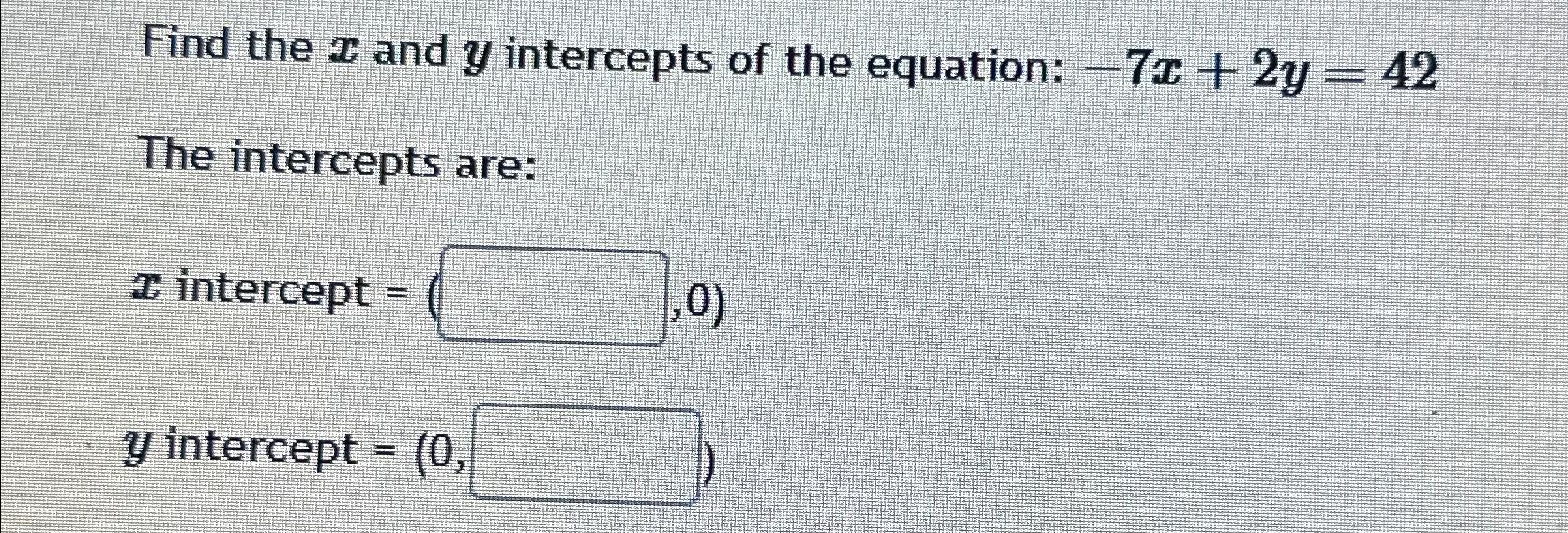 Solved Find the x ﻿and y ﻿intercepts of the equation: | Chegg.com