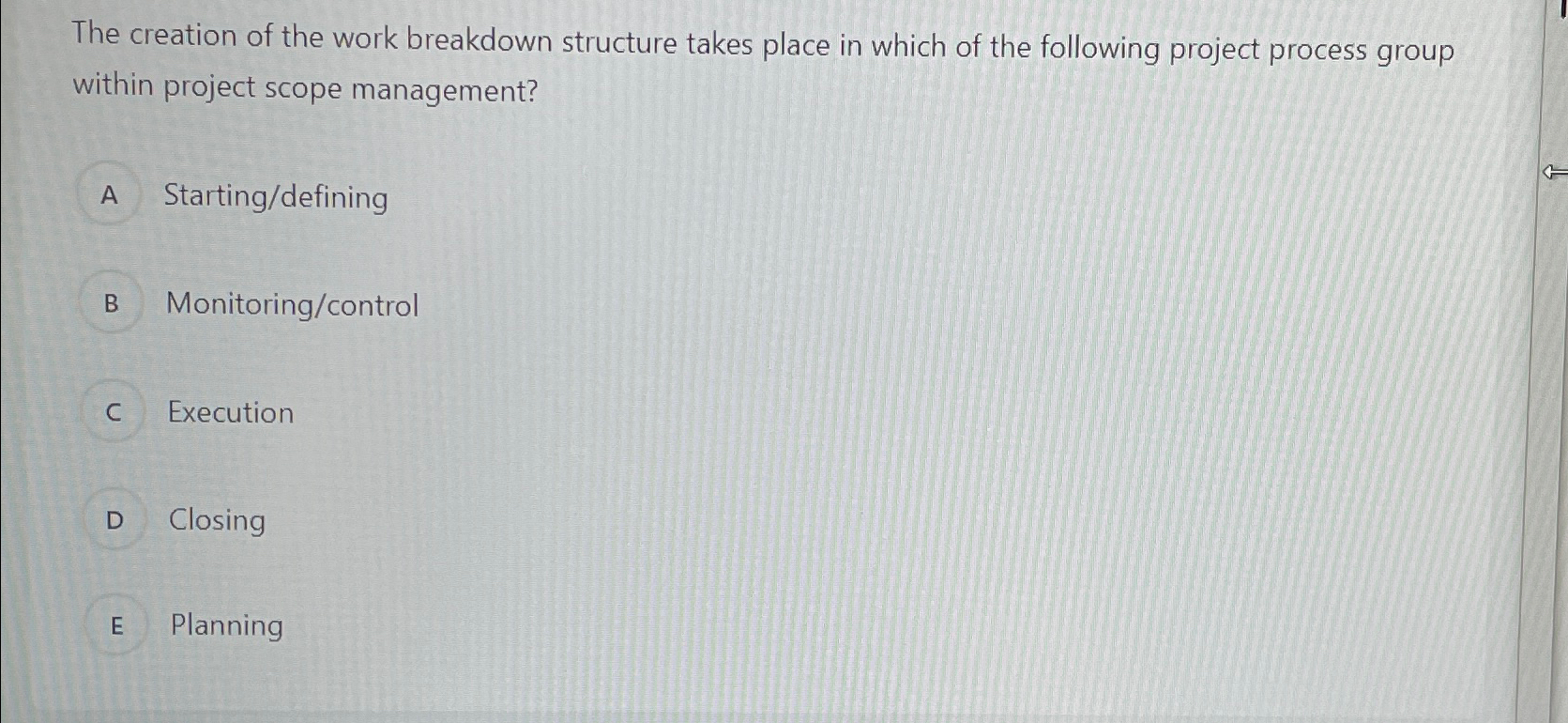 Solved The creation of the work breakdown structure takes | Chegg.com