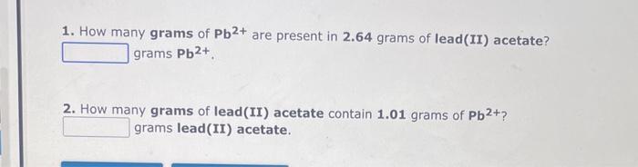 Solved 1. How many grams of Pb2+ are present in 2.64 grams | Chegg.com