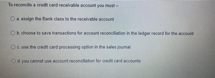 Solved To reconcile a credit card receivable account you | Chegg.com