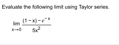 Solved Evaluate the following limit using Taylor | Chegg.com
