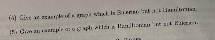 Solved (4) Give an example of a graph which is Eulerian but | Chegg.com