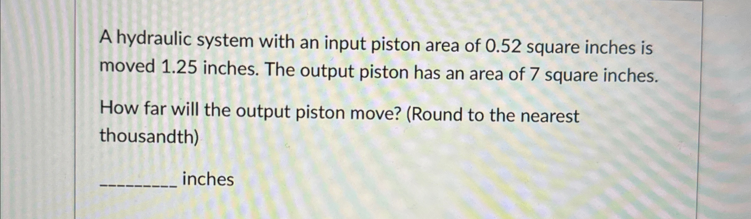 Solved A hydraulic system with an input piston area of 0.52 | Chegg.com