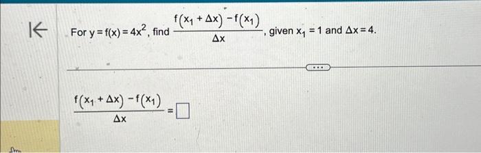 Solved For y=f(x)=4x2, find Δxf(x1+Δx)−f(x1), given x1=1 and | Chegg.com