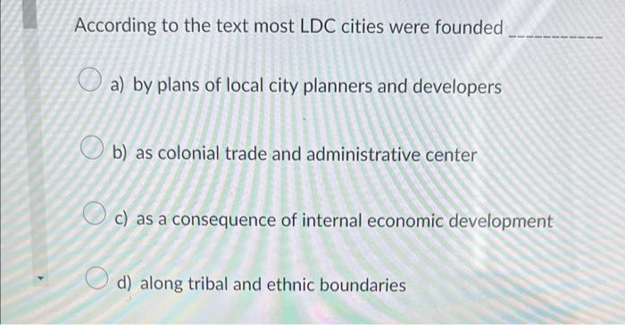 According to the text most LDC cities were founded a) | Chegg.com