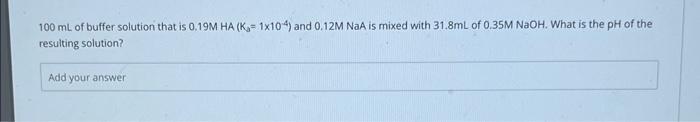 Solved 100 mL of buffer solution that is 0.19MHA(Ka=1×10−4) | Chegg.com