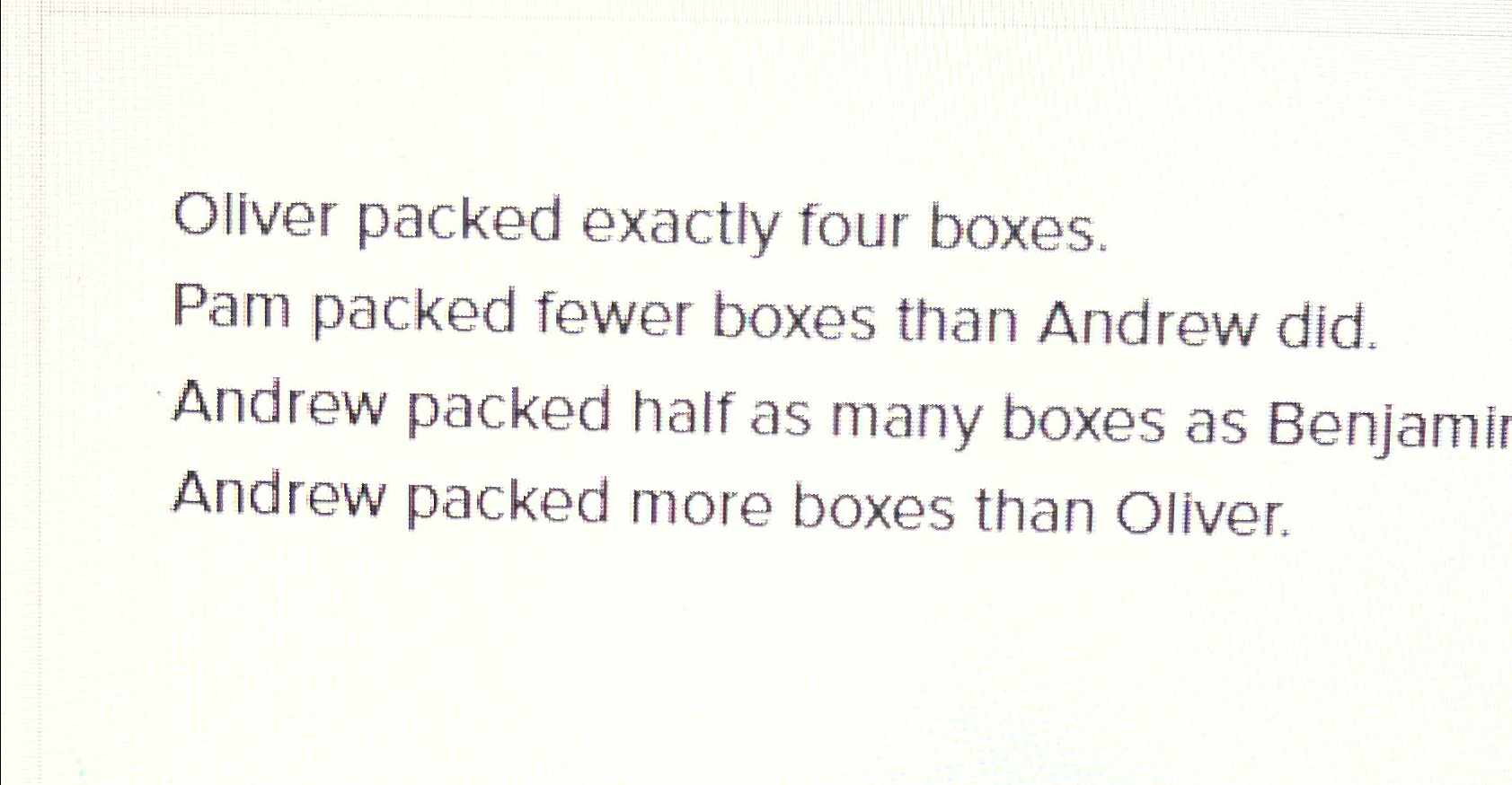 Solved Oliver packed exactly four boxes. Pam packed fewer | Chegg.com