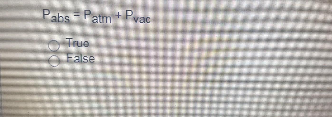 Solved Pabs = Patm + Pvac True O False | Chegg.com