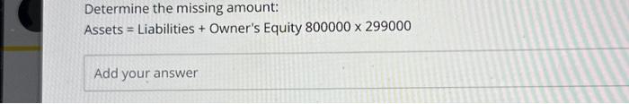 Solved Determine the missing amount: Assets = Liabilities + | Chegg.com