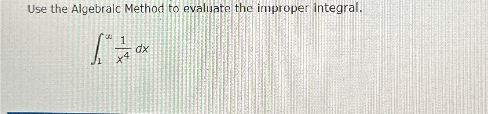 Solved Use the Algebraic Method to evaluate the improper | Chegg.com