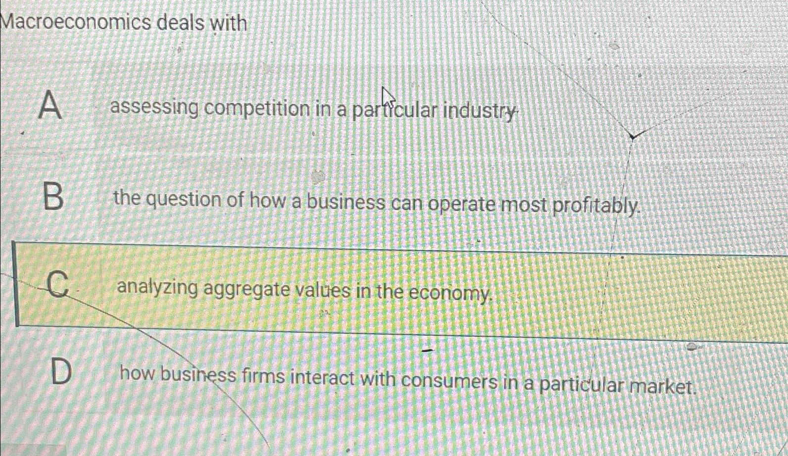 Solved Macroeconomics deals withA assessing competition in a | Chegg.com