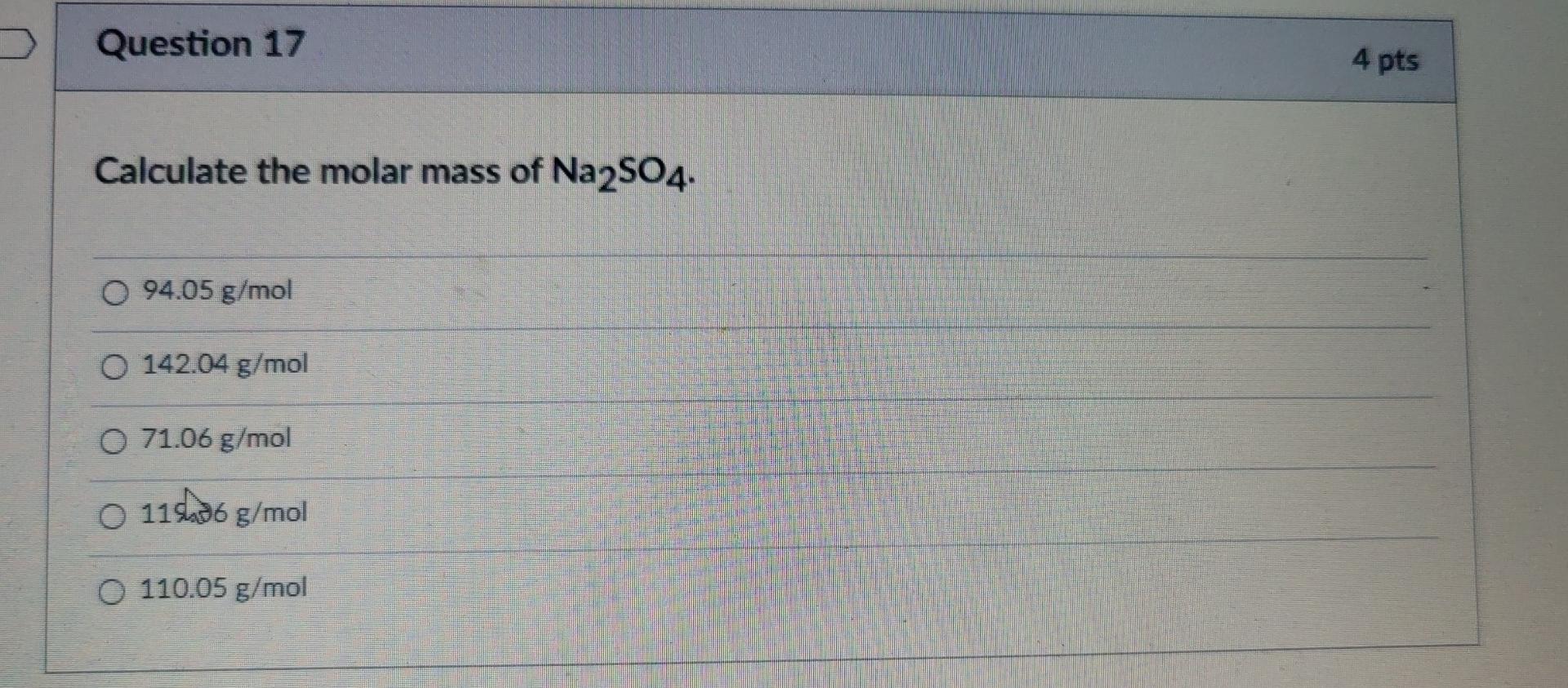 Solved Question 17 Calculate the molar mass of Na2SO4. O | Chegg.com