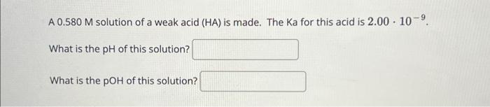 Solved 0.580M solution of a weak acid (HA) is made. The Ka | Chegg.com