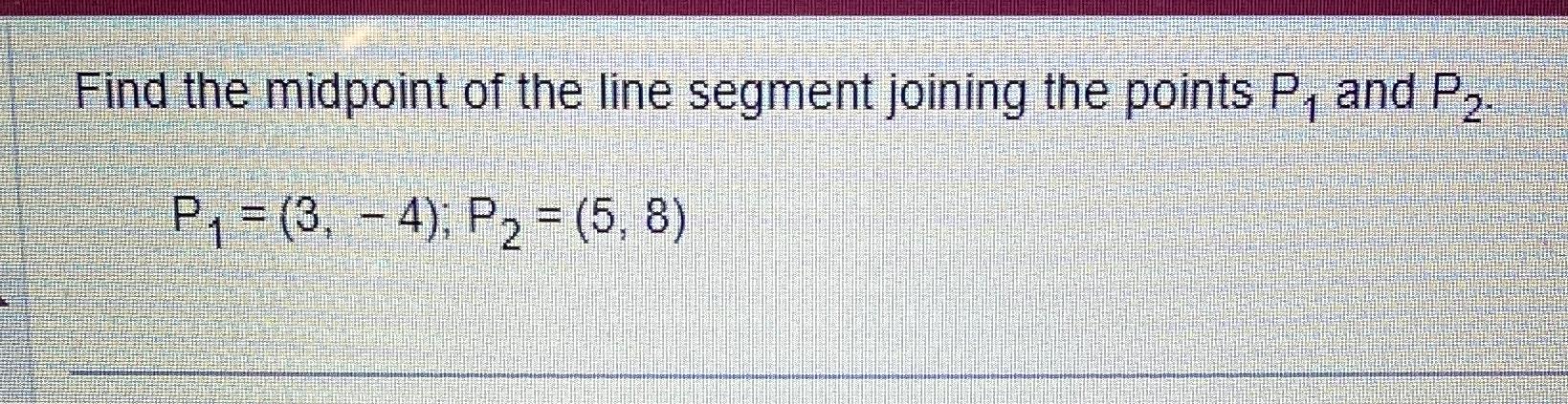 Solved Find the midpoint of the line segment joining the | Chegg.com