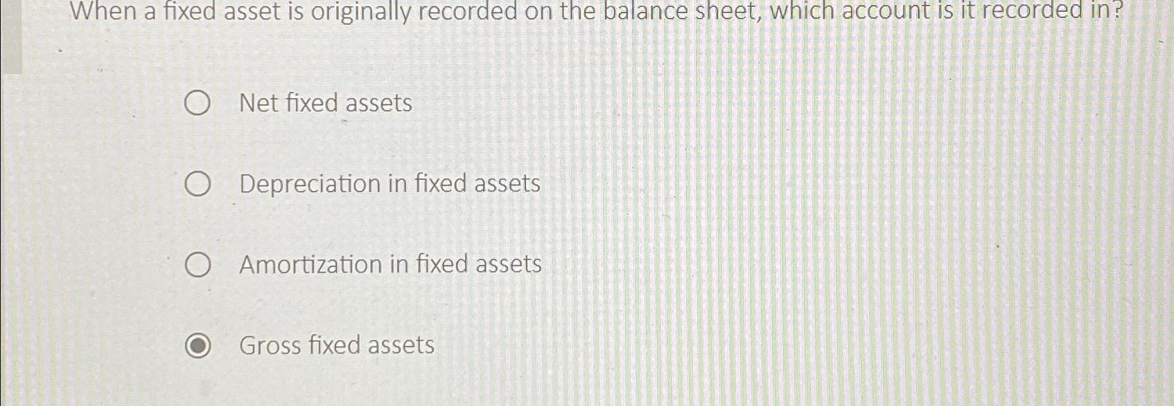 Solved When a fixed asset is originally recorded on the | Chegg.com