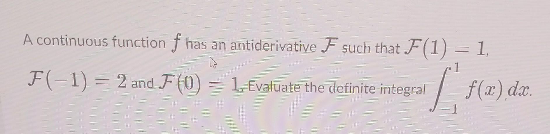 Solved A continuous function f has an antiderivative F such | Chegg.com