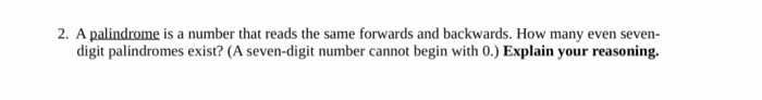 Solved 2. A palindrome is a number that reads the same | Chegg.com