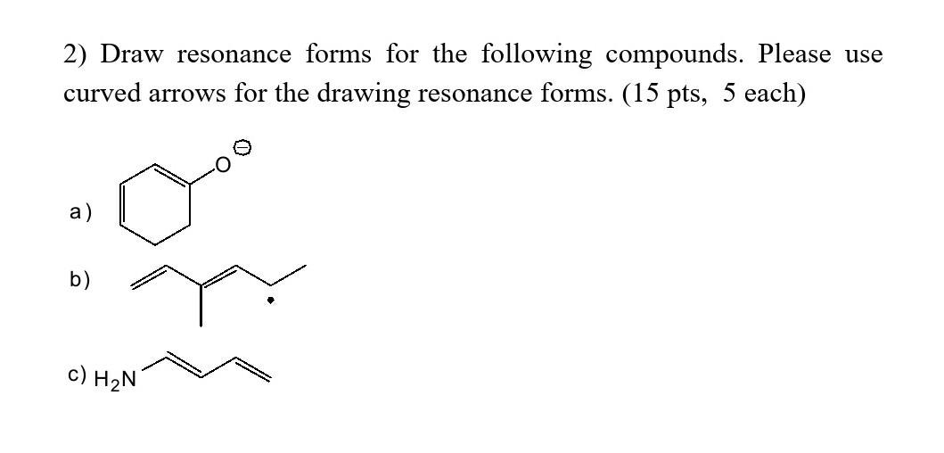 Solved 2) Draw resonance forms for the following compounds. | Chegg.com